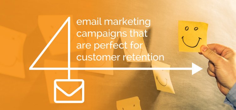 4 Email Marketing Campaigns that are Perfect for Customer Retention ...